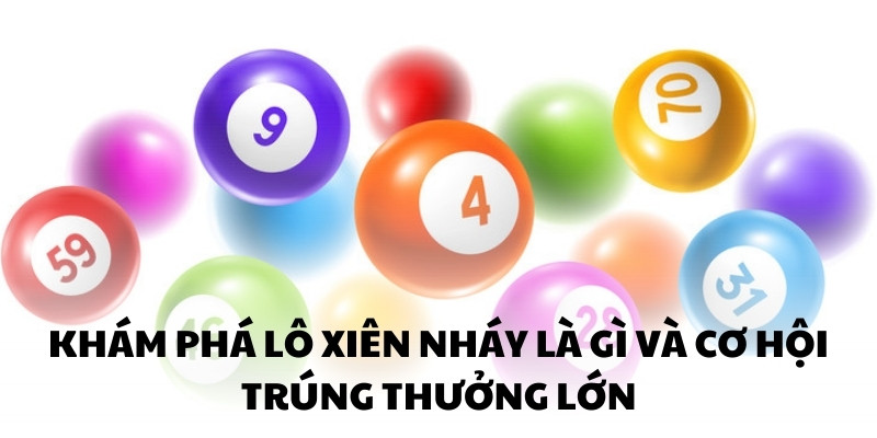Khám Phá Lô Xiên Nháy Là Gì Và Cơ Hội Trúng Thưởng Lớn
